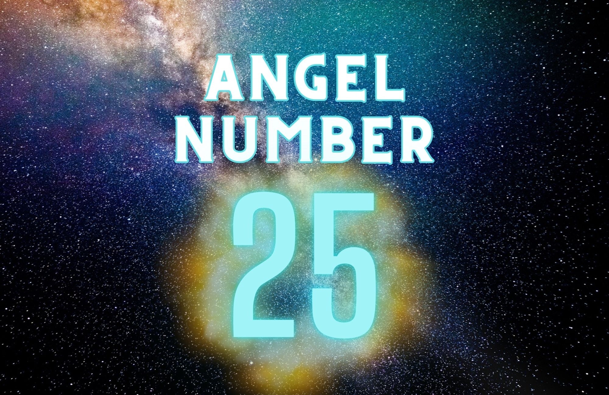 Unlocking the Meaning of 25 Angel Number - LoveInspireDestiny